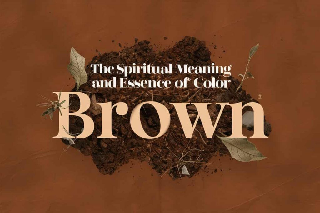 The Spiritual Meaning and Essence of Color Brown