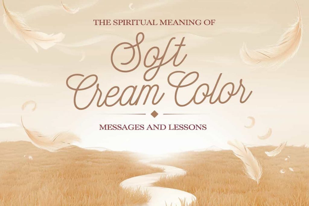 The Spiritual Meaning of Cream Color: Messages and Lessons