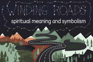 Winding Roads Spiritual Meaning and Symbolism: Messages, Interpretations