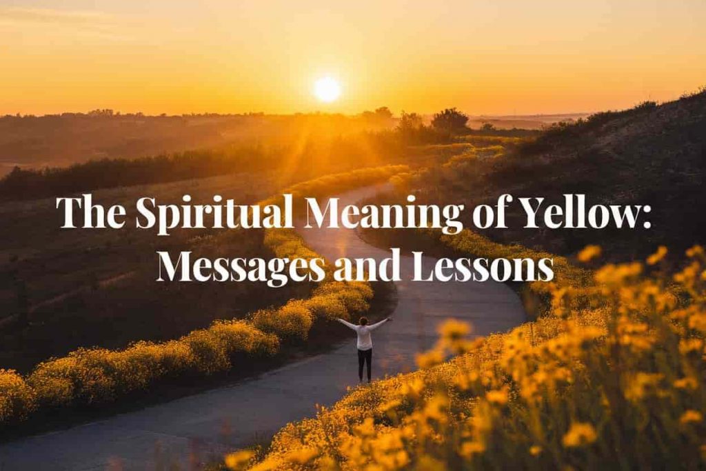 The Spiritual Meaning of Yellow: Messages and Lessons