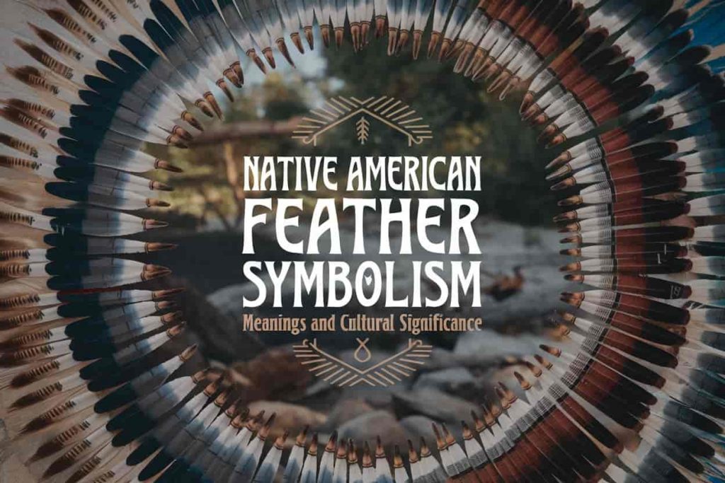 Native American Feather Symbolism: Meanings and Cultural Significance